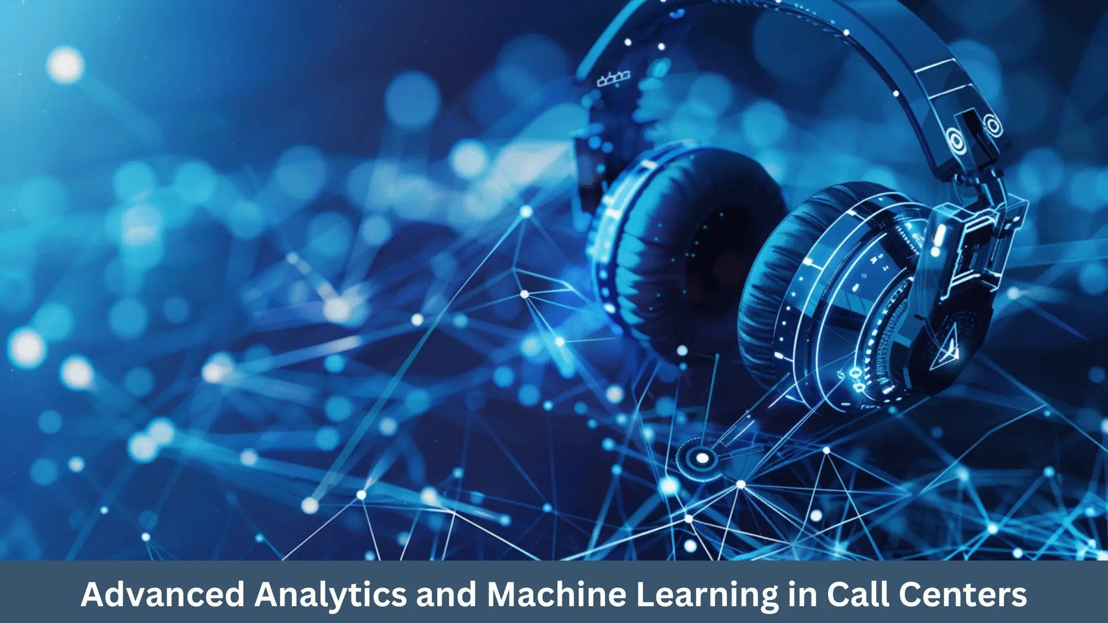 Transform Call Centers: Advance Analytics & Machine Learning